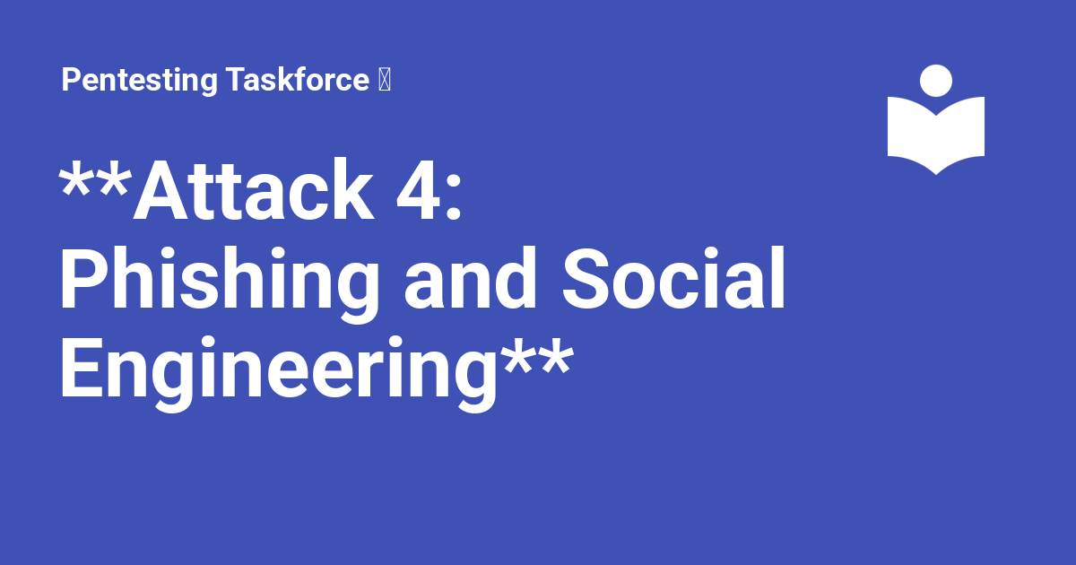 Attack 4: Phishing and Social Engineering - Pentesting Taskforce ☠️